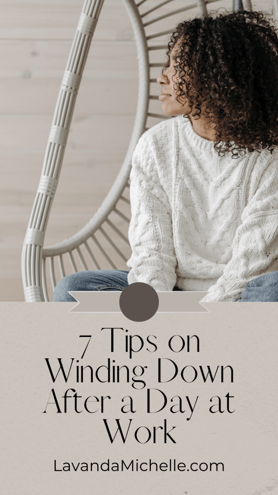 7 Tips on Winding Down After a Day at Work - LavandaMichelle