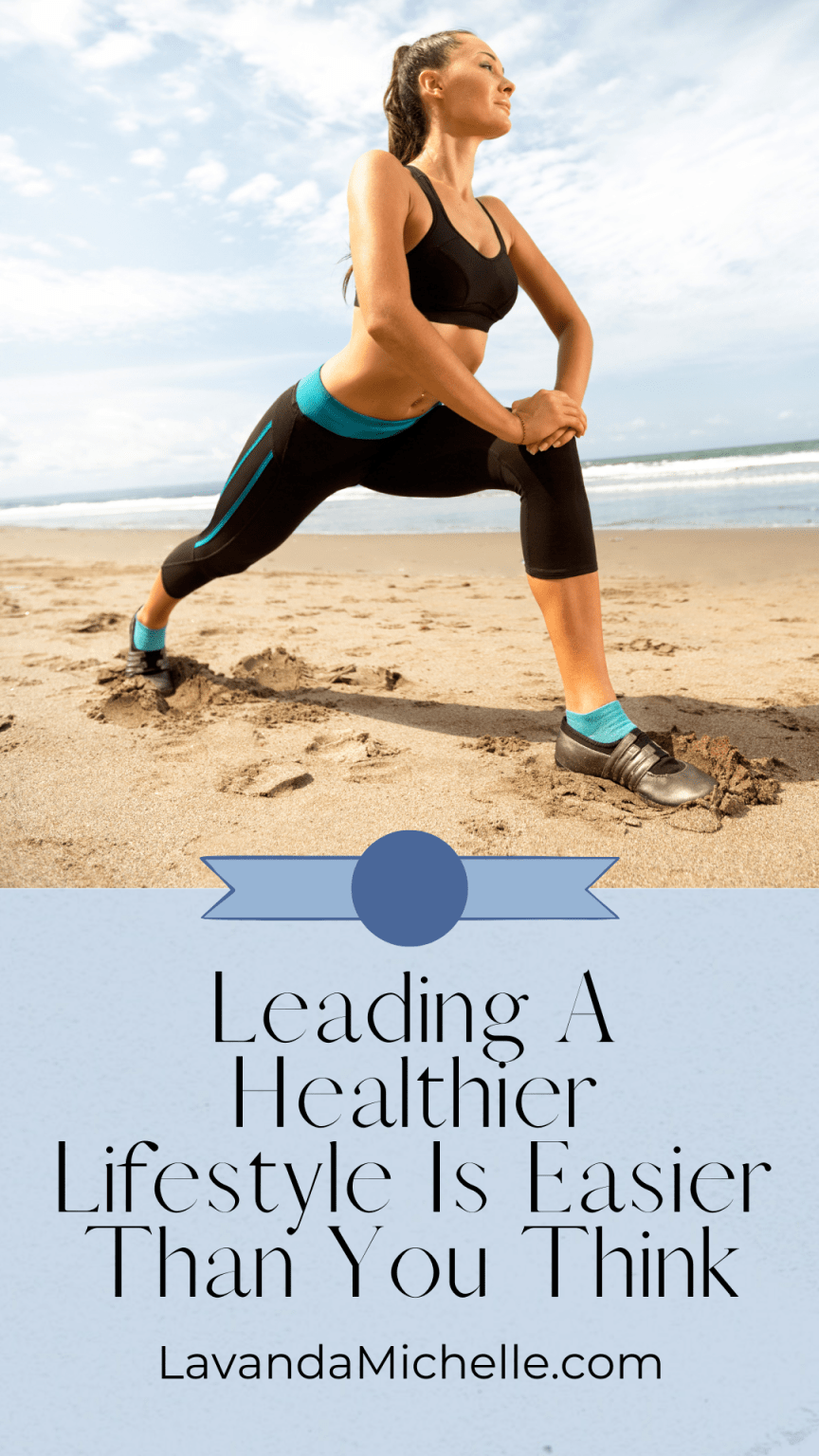 Leading A Healthier Lifestyle Is Easier Than You Think - LavandaMichelle