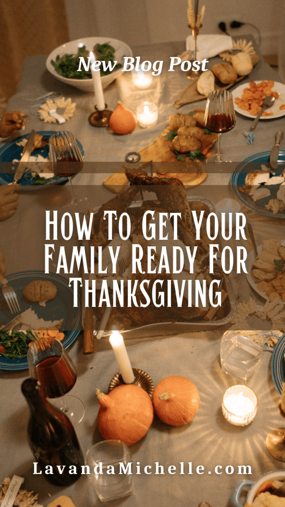 How To Get Your Family Ready For Thanksgiving - LavandaMichelle