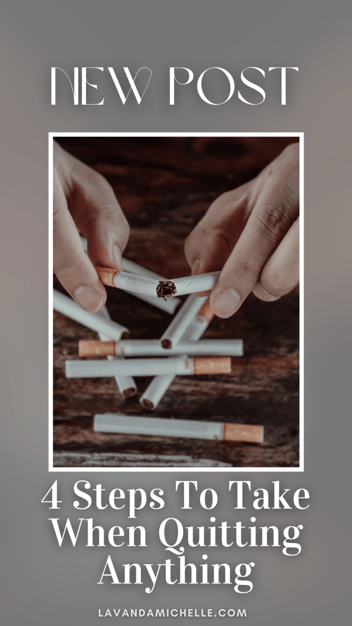 4 Steps To Take When Quitting Anything - LavandaMichelle