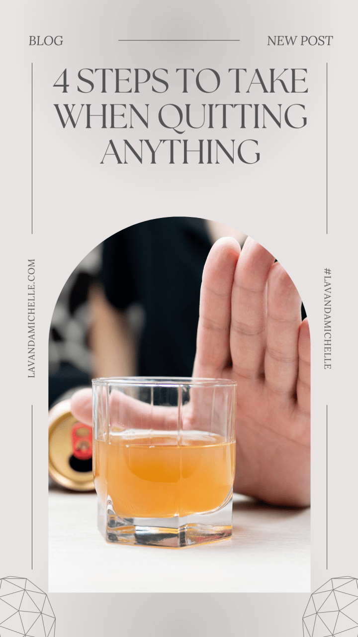 4 Steps To Take When Quitting Anything - LavandaMichelle