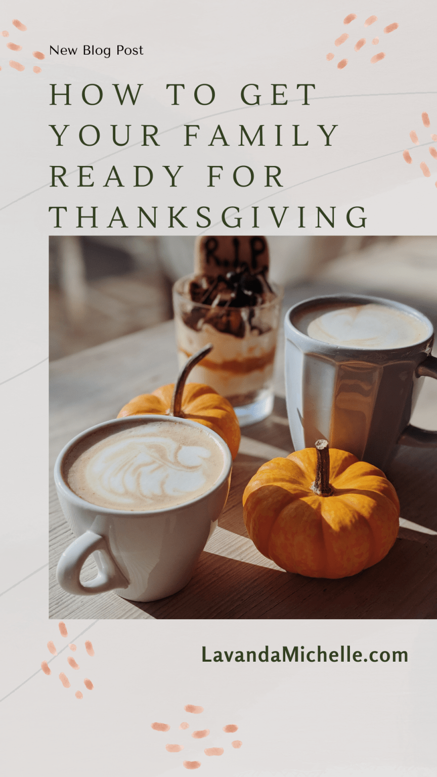 How To Get Your Family Ready For Thanksgiving - LavandaMichelle
