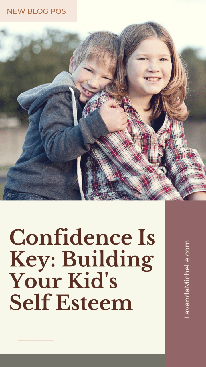 Confidence Is Key: Building Your Kid's Self Esteem - LavandaMichelle