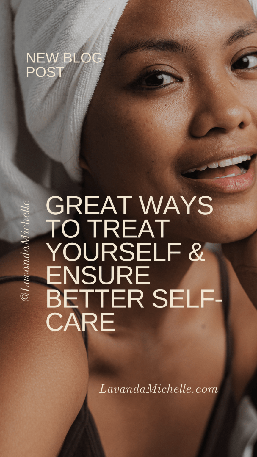 Great Ways to Treat Yourself & Ensure Better Self-Care - LavandaMichelle