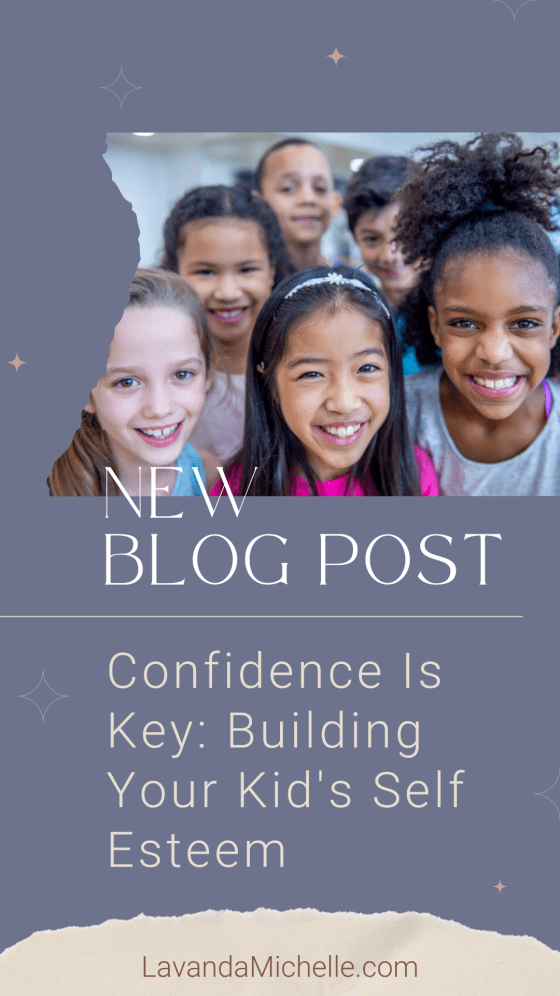 Confidence Is Key: Building Your Kid's Self Esteem - LavandaMichelle