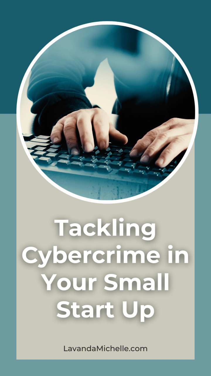 Tackling Cybercrime in Your Small Start Up - LavandaMichelle