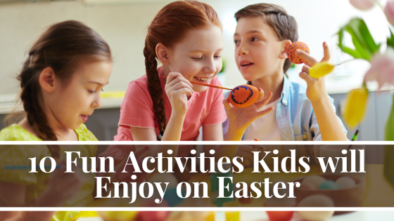 10 Fun Activities Kids will Enjoy on Easter - LavandaMichelle