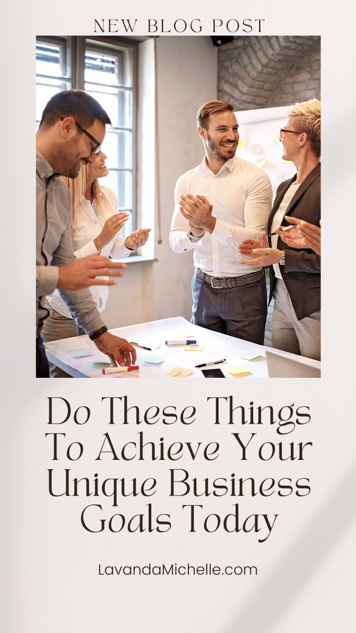 Do These Things To Achieve Your Unique Business Goals Today ...