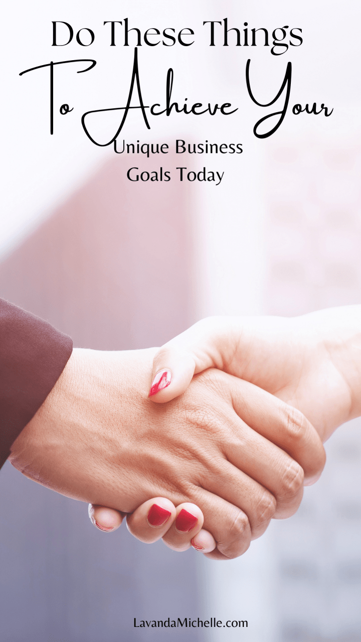 Do These Things To Achieve Your Unique Business Goals Today ...