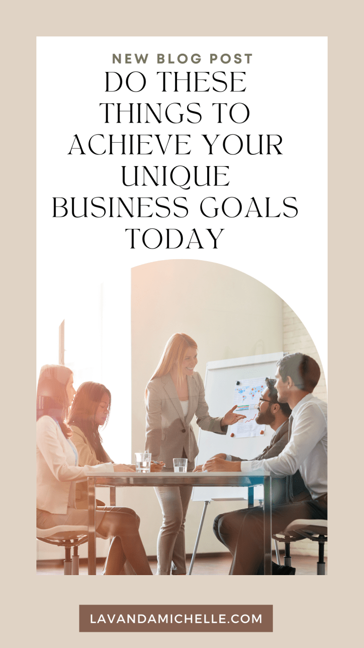 Do These Things To Achieve Your Unique Business Goals Today ...