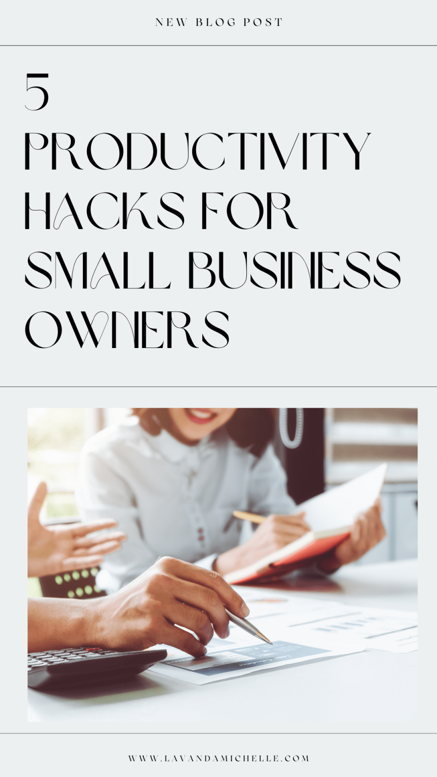 5 Productivity Hacks for Small Business Owners - LavandaMichelle