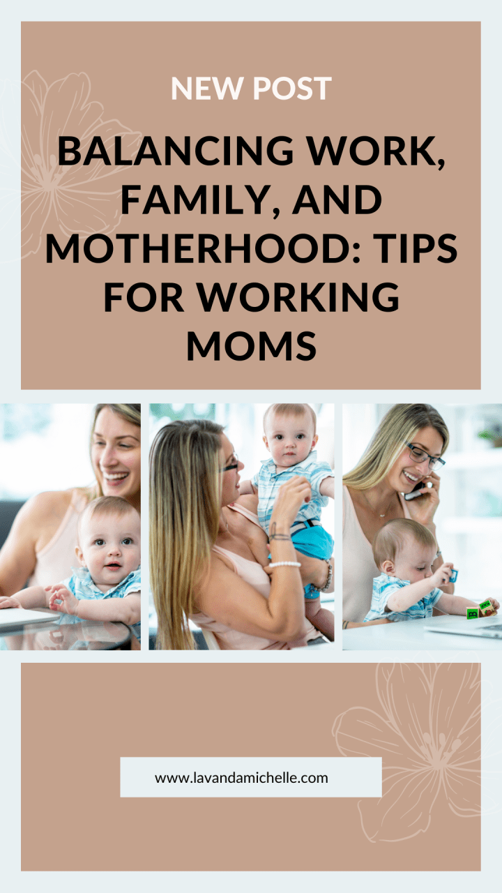 Balancing Work, Family, and Motherhood: Tips for Working Moms ...
