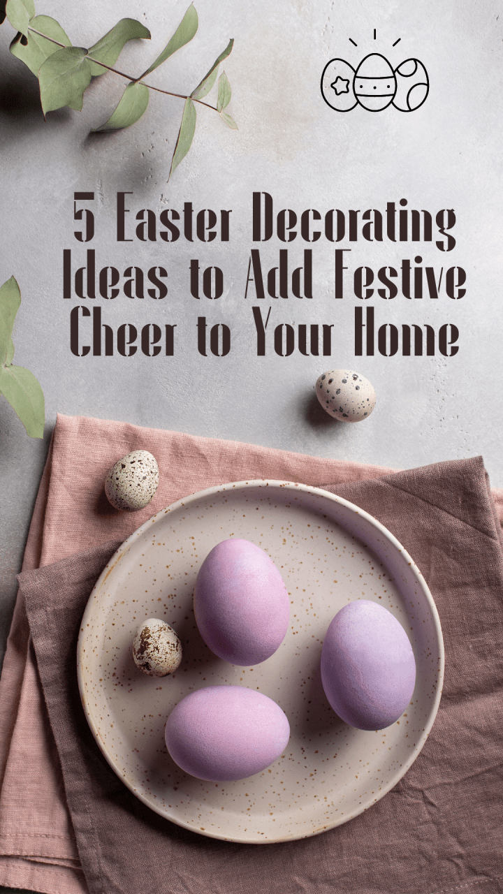 5 Easter Decorating Ideas to Add Festive Cheer to Your Home ...