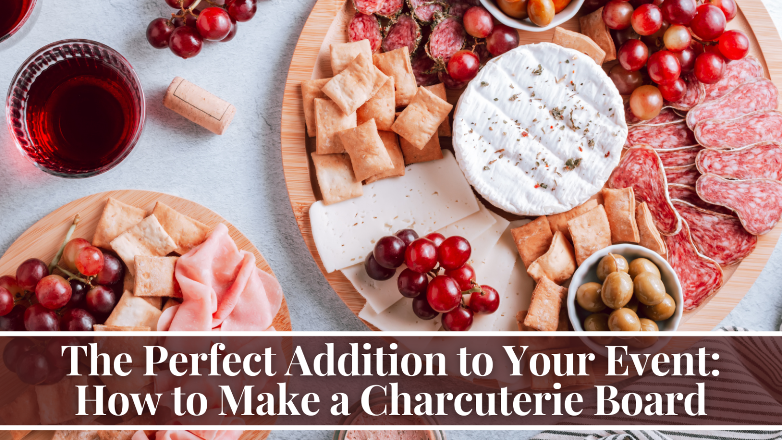 The Perfect Addition to Your Event: How to Make a Charcuterie Board ...