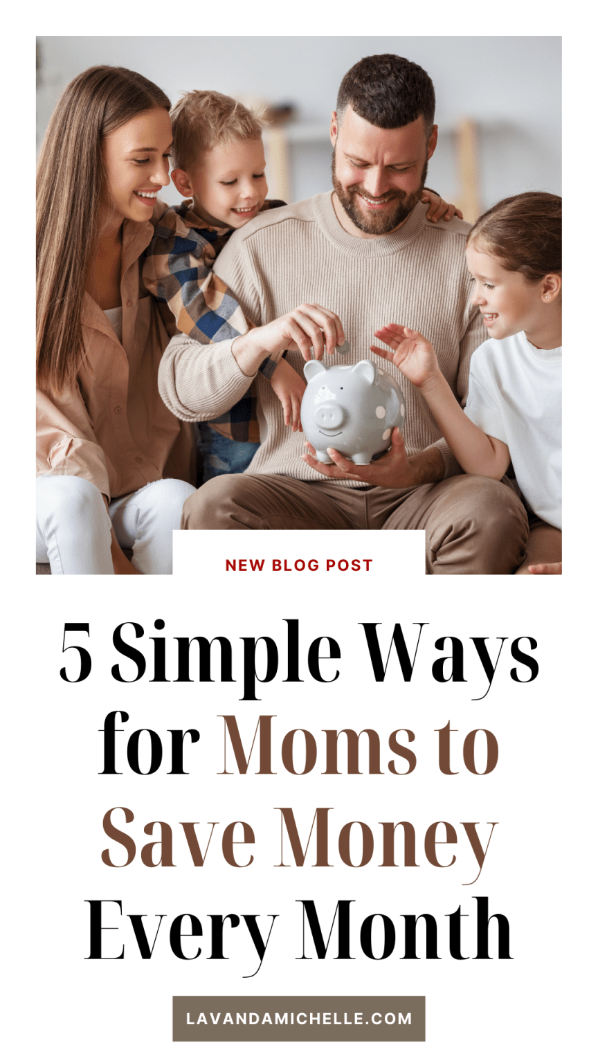 5 Simple Ways for Moms to Save Money Every Month - LavandaMichelle