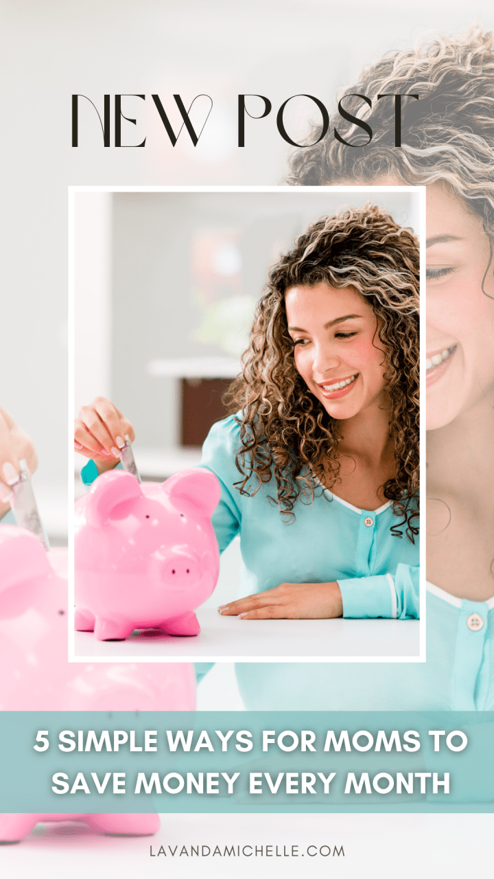 5 Simple Ways for Moms to Save Money Every Month - LavandaMichelle