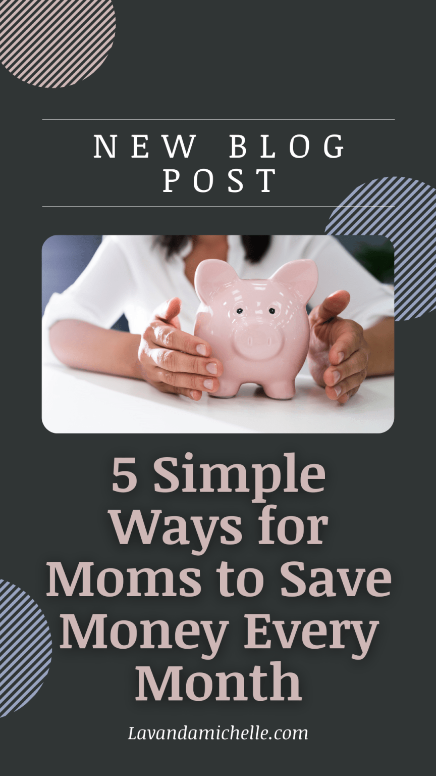 5 Simple Ways for Moms to Save Money Every Month - LavandaMichelle
