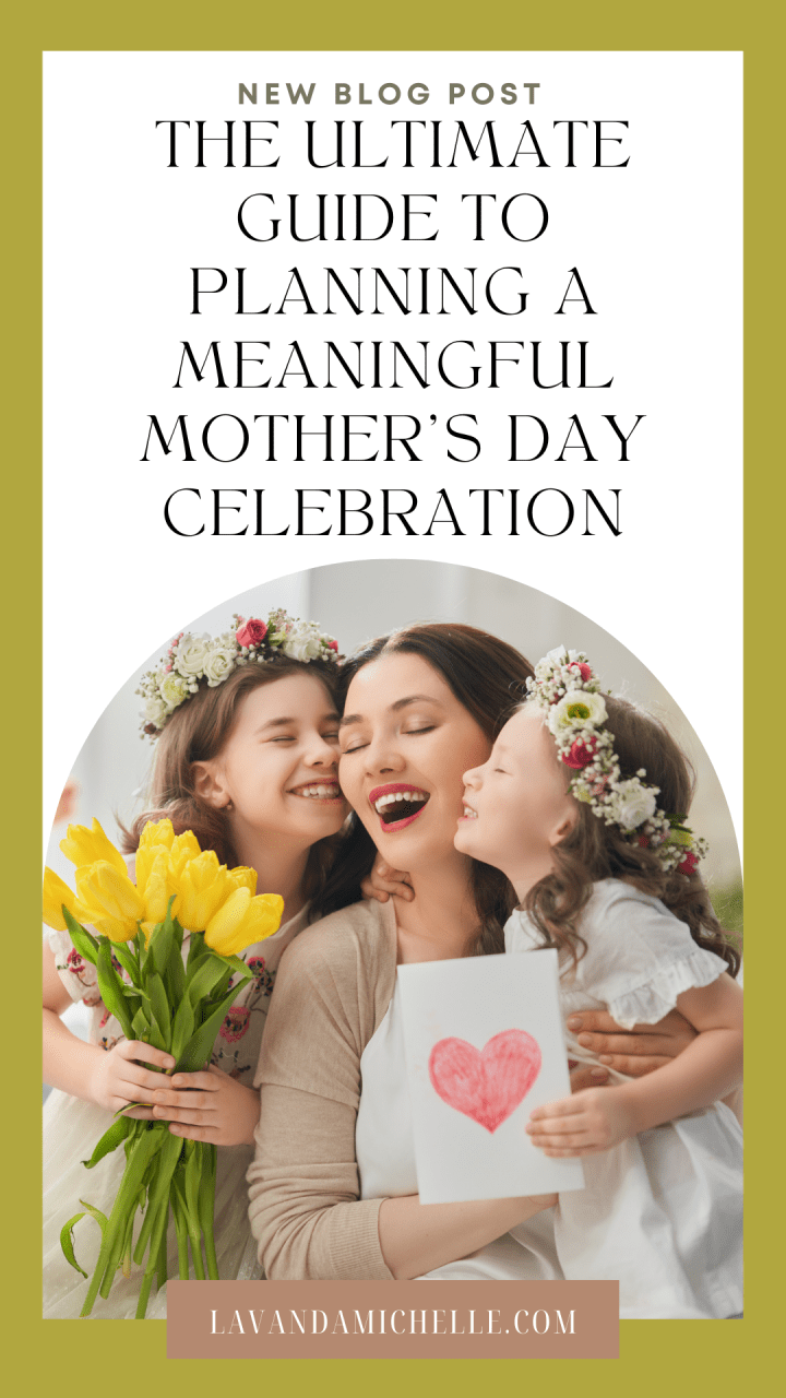 The Ultimate Guide to Planning a Meaningful Mother's Day Celebration ...