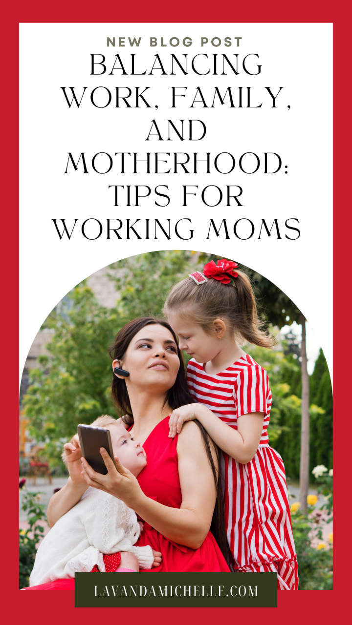 Balancing Work, Family, and Motherhood: Tips for Working Moms ...