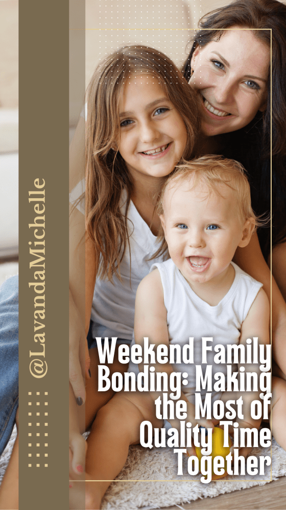 Weekend Family Bonding: Making the Most of Quality Time Together ...