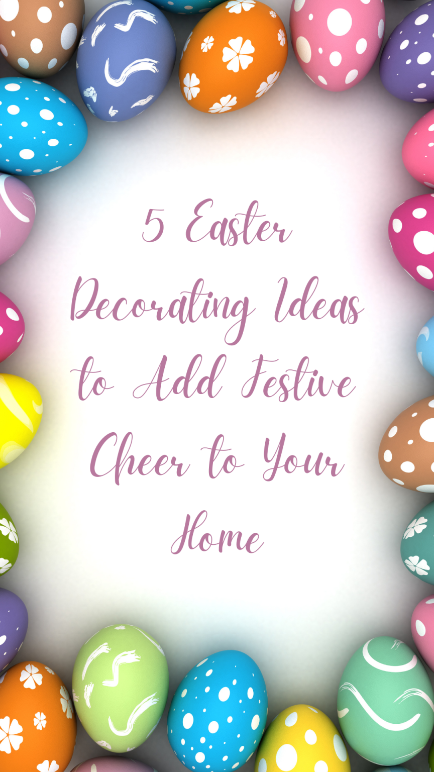5 Easter Decorating Ideas to Add Festive Cheer to Your Home ...