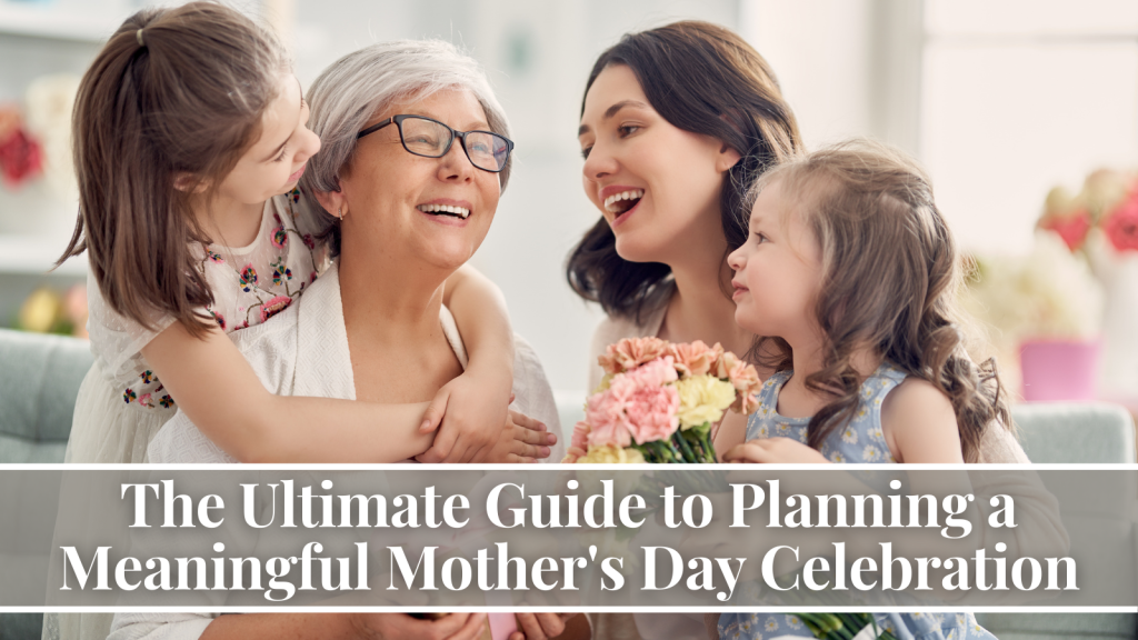 The Ultimate Guide to Planning a Meaningful Mother's Day Celebration ...