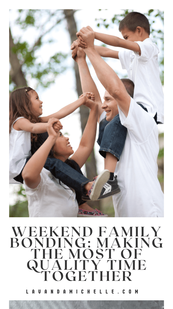 Weekend Family Bonding: Making the Most of Quality Time Together ...
