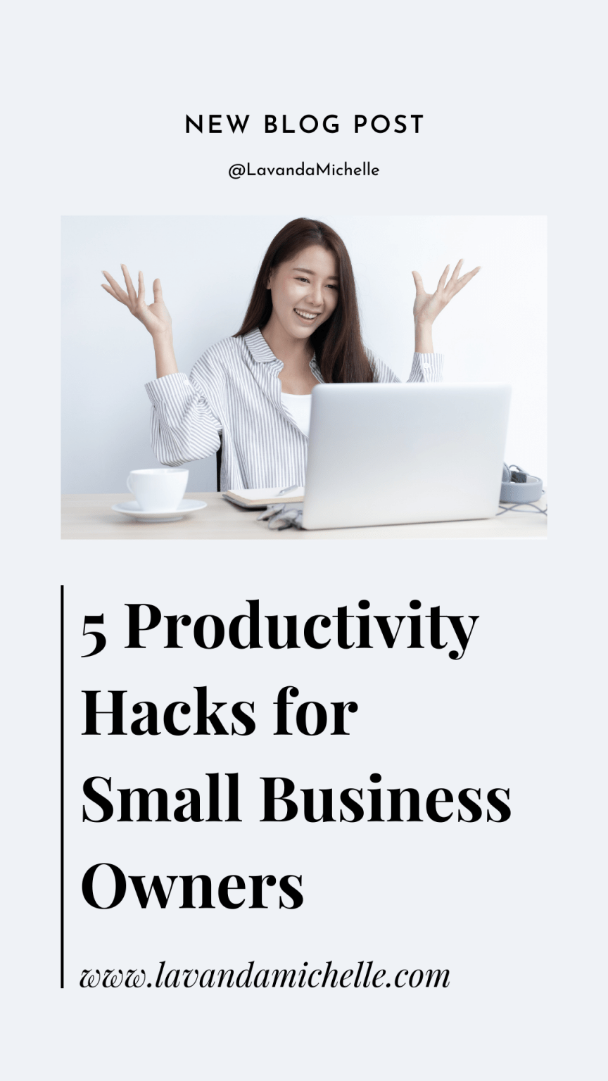 5 Productivity Hacks for Small Business Owners - LavandaMichelle