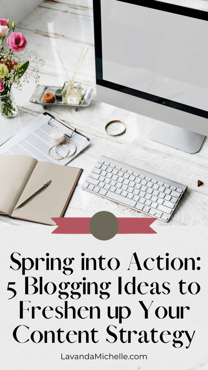Spring into Action: 5 Blogging Ideas to Freshen up Your Content ...