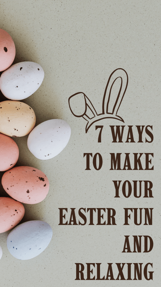 7 Ways to Make Your Easter Fun and Relaxing - LavandaMichelle