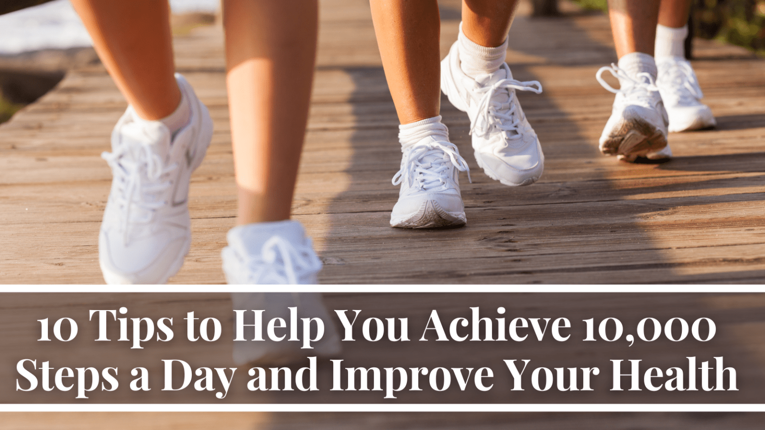 10 Tips to Help You Achieve 10,000 Steps a Day and Improve Your Health ...