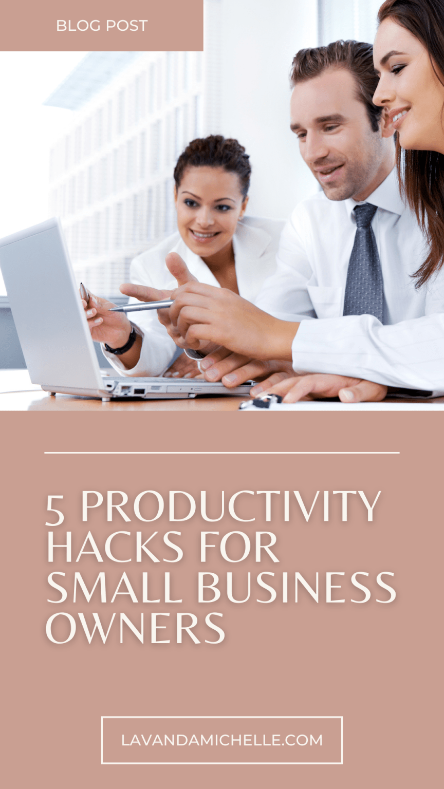 5 Productivity Hacks for Small Business Owners - LavandaMichelle