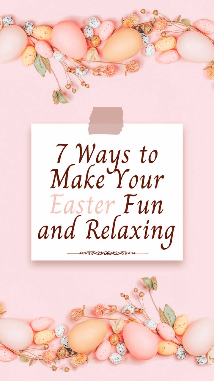 7 Ways to Make Your Easter Fun and Relaxing - LavandaMichelle
