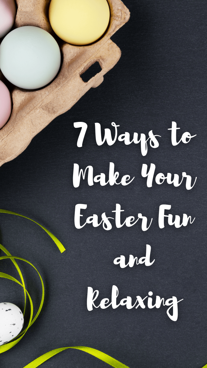 7 Ways to Make Your Easter Fun and Relaxing - LavandaMichelle