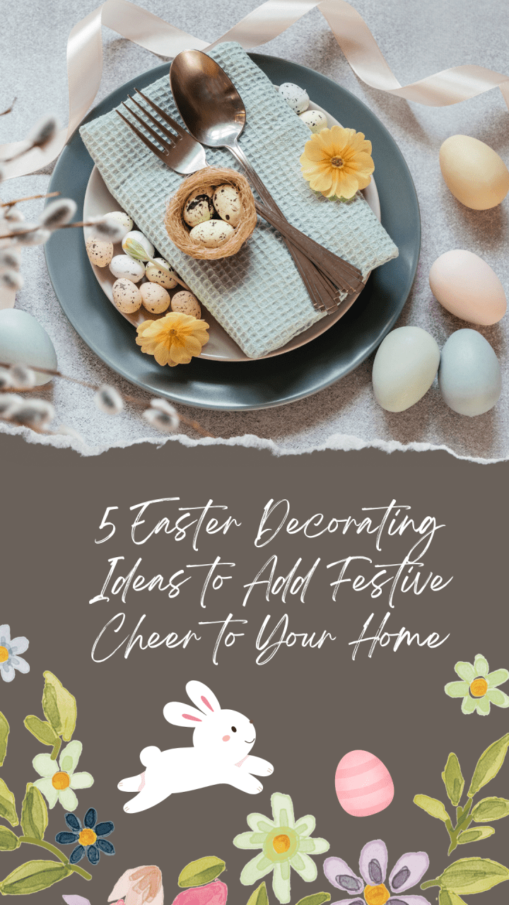 5 Easter Decorating Ideas to Add Festive Cheer to Your Home ...
