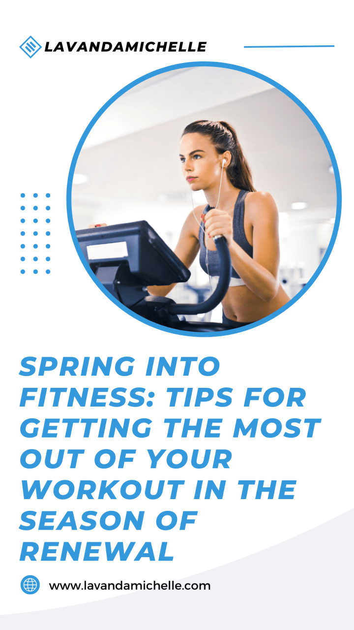 Spring into Fitness: Tips for Getting the Most out of Your Workout in ...