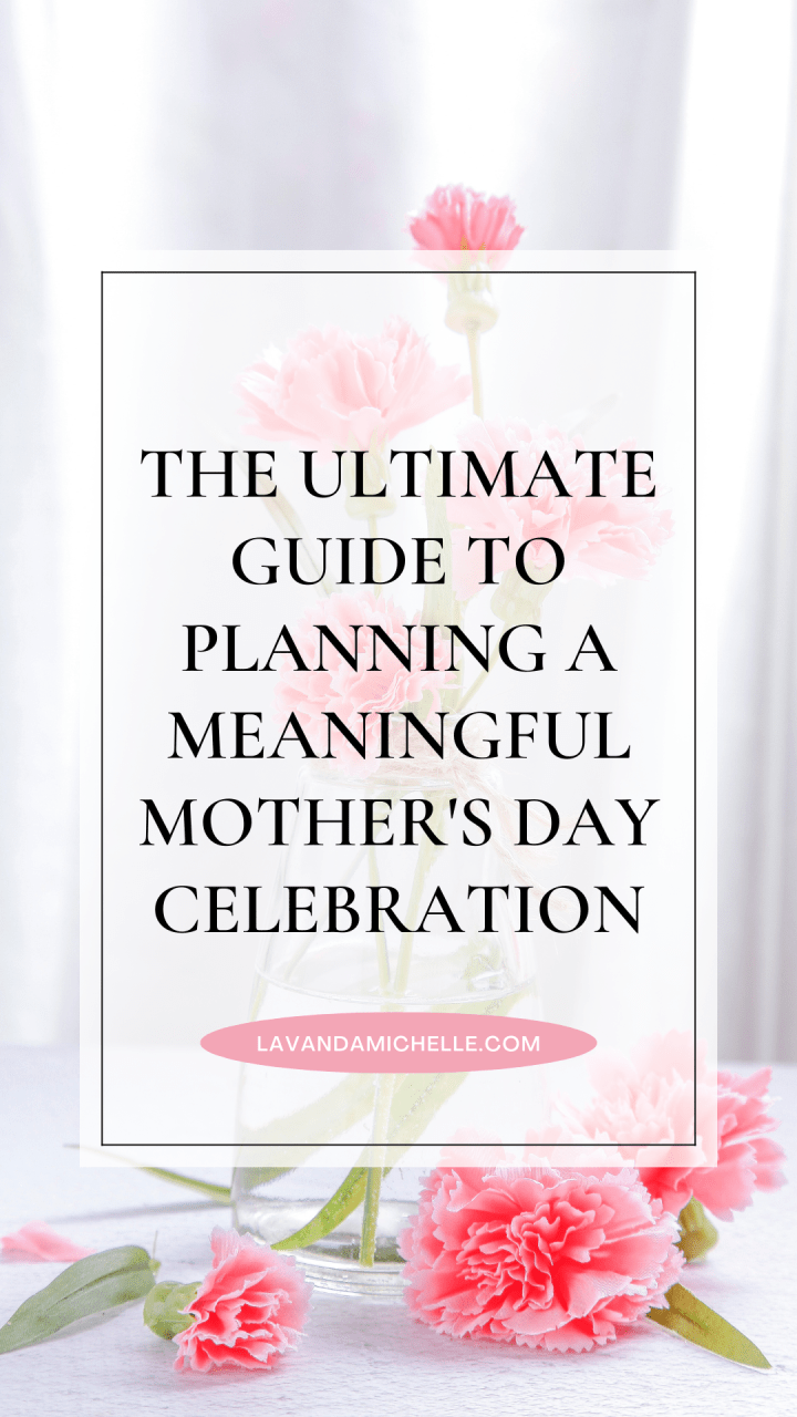 The Ultimate Guide to Planning a Meaningful Mother's Day Celebration ...