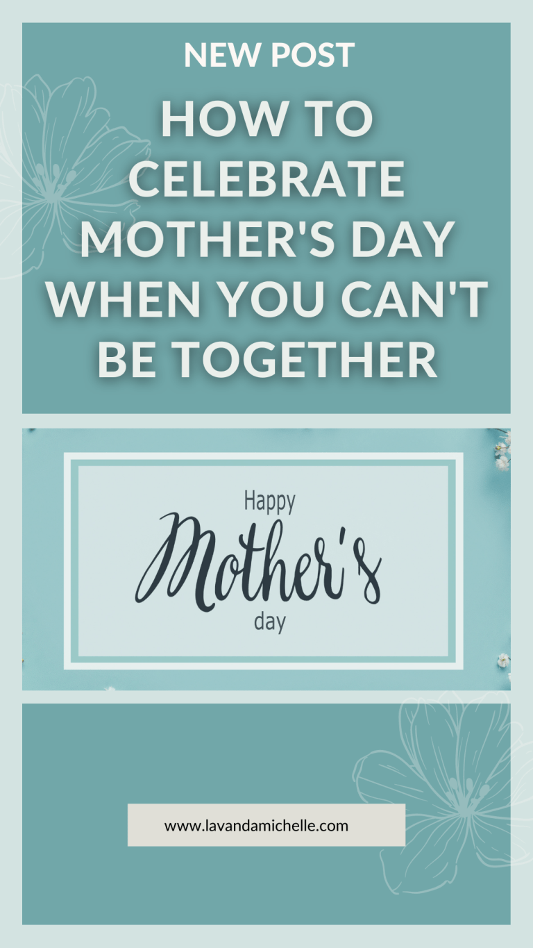 How to Celebrate Mother's Day When You Can't Be Together - LavandaMichelle