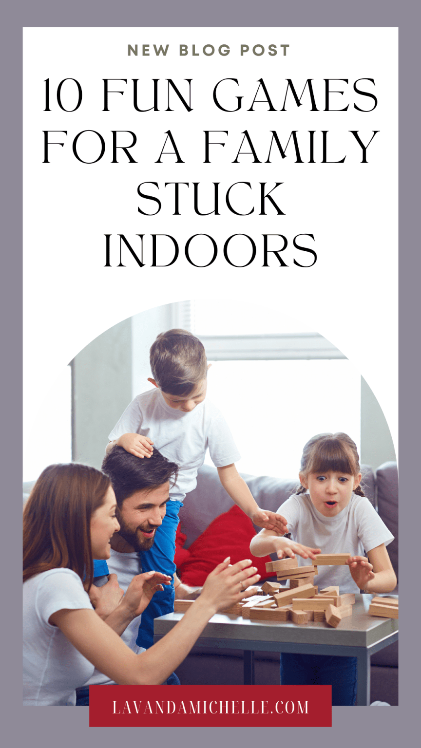 10 Fun Games For A Family Stuck Indoors - LavandaMichelle