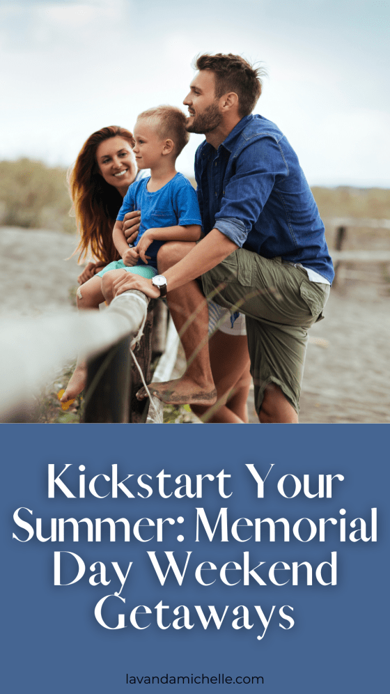 Kickstart Your Summer: Memorial Day Weekend Getaways - LavandaMichelle