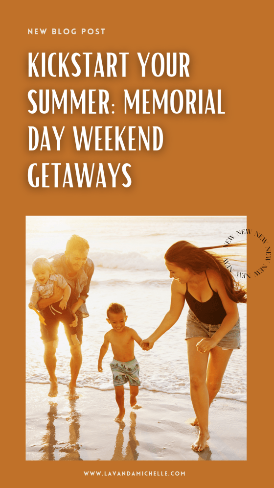 Kickstart Your Summer: Memorial Day Weekend Getaways - LavandaMichelle