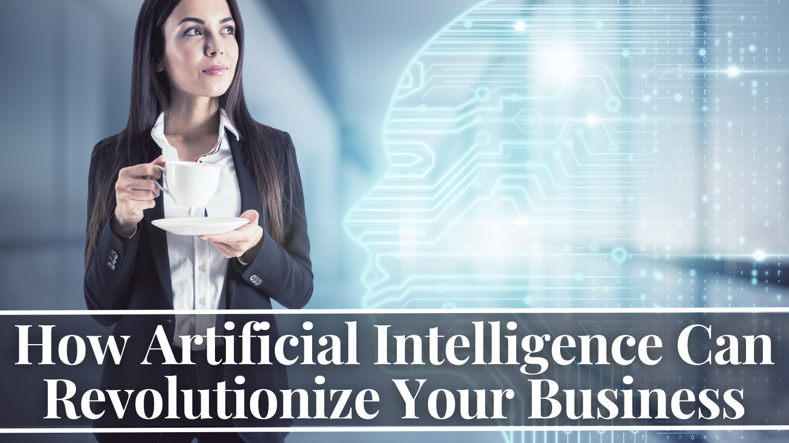 How Artificial Intelligence Can Revolutionize Your Business ...
