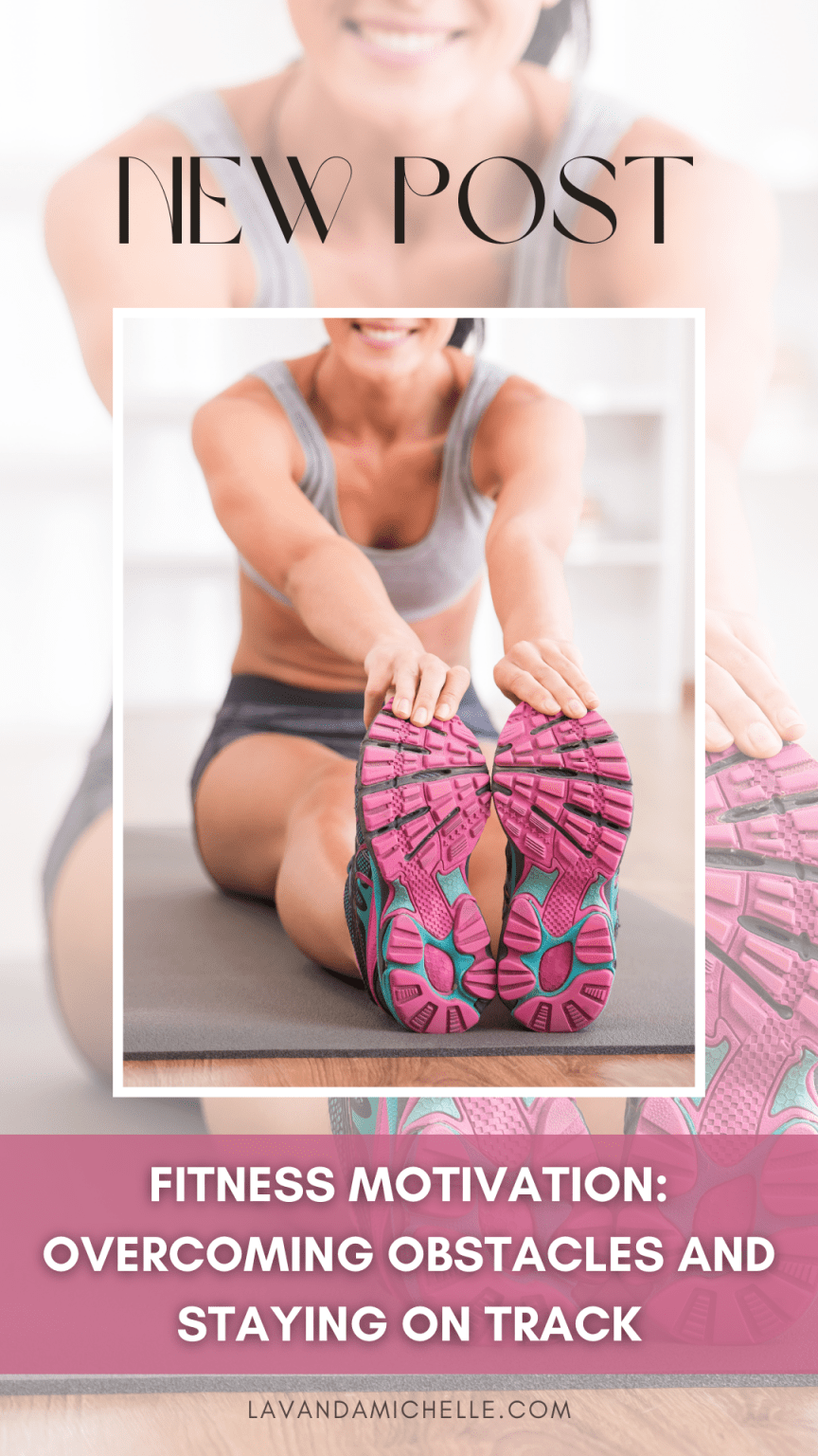 Fitness Motivation: Overcoming Obstacles and Staying on Track ...