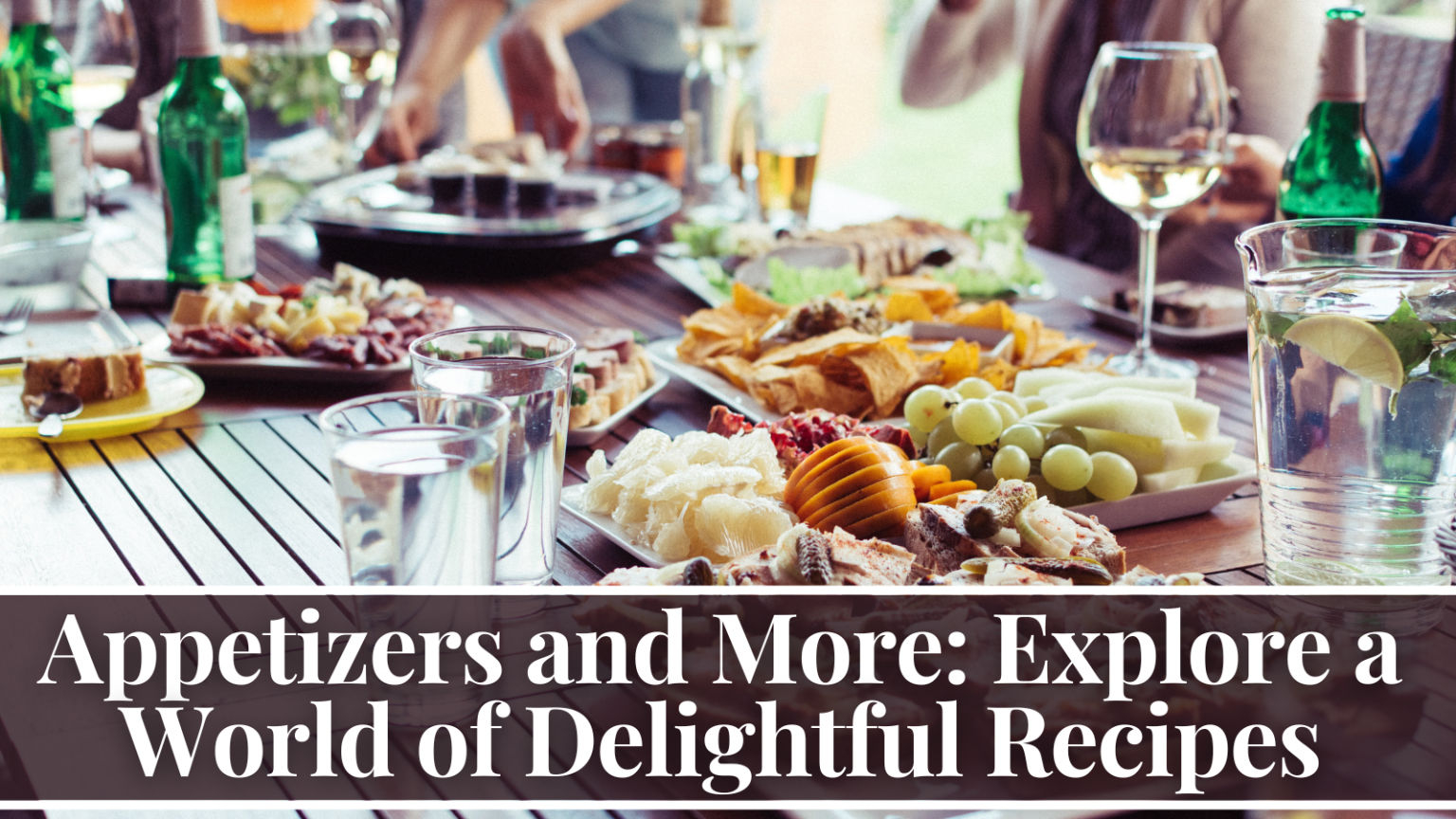 Appetizers and More: Explore a World of Delightful Recipes ...