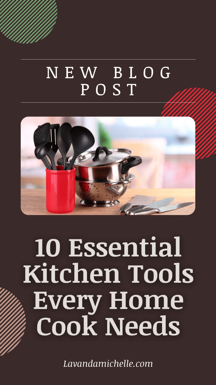 10 Essential Kitchen Tools Every Home Cook Needs - LavandaMichelle