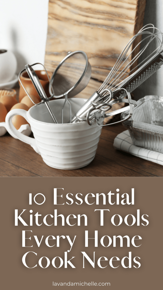 10 Essential Kitchen Tools Every Home Cook Needs - LavandaMichelle