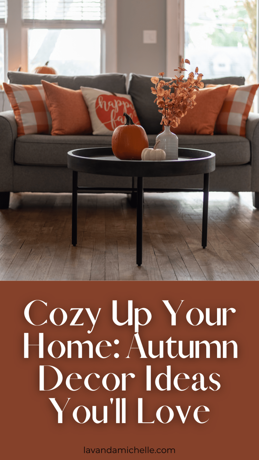 Cozy Up Your Home: Autumn Decor Ideas You'll Love - LavandaMichelle