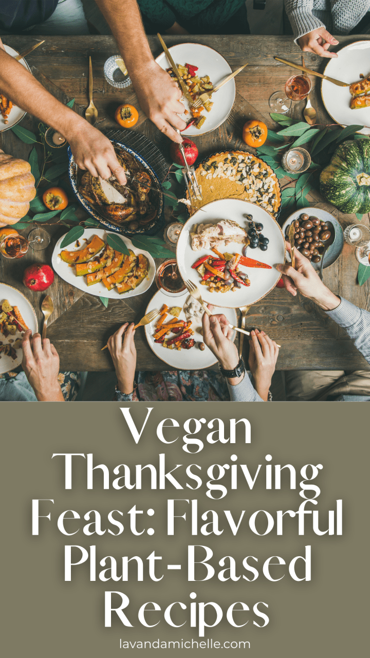 Vegan Thanksgiving Feast: Flavorful Plant-Based Recipes - LavandaMichelle