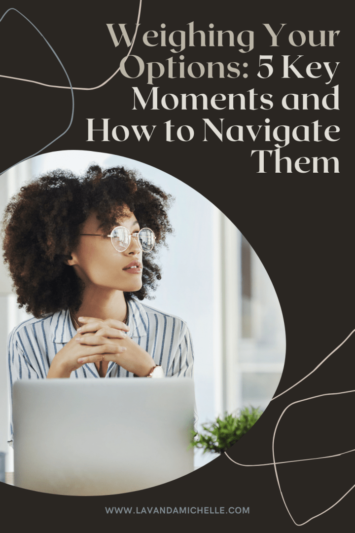 Weighing Your Options: 5 Key Moments and How to Navigate Them ...