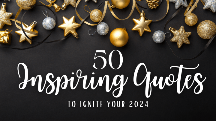 50 Inspiring Quotes to Ignite Your 2024 - LavandaMichelle